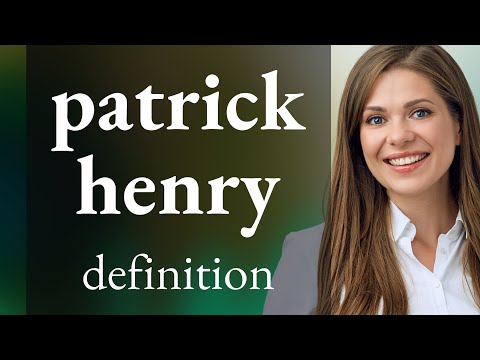 Patrick henry — meaning of PATRICK HENRY