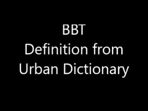 BBT: Definition from Urban Dictionary