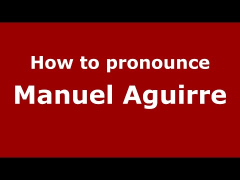 How do you say Manuel Aguirre in Mexico (Mexican Spanish)? - PronounceNames.com