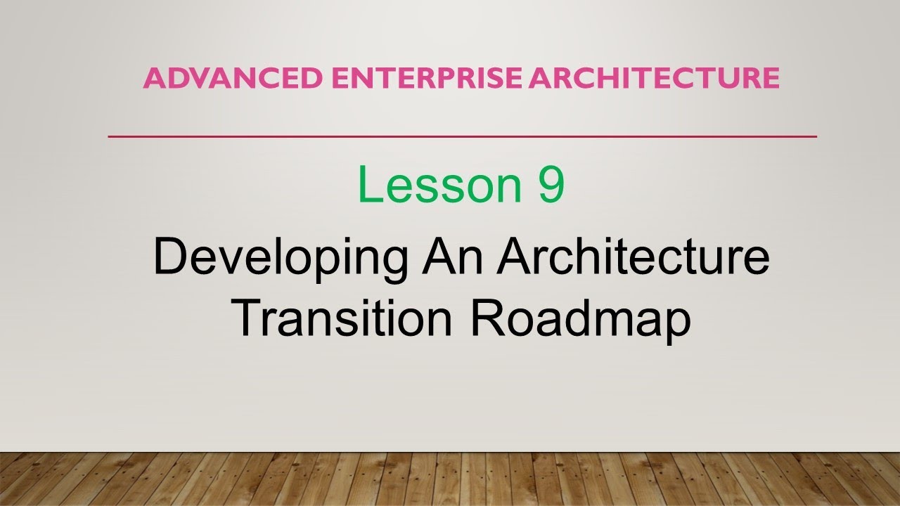 Lesson 9 Developing an Architecture Transition Roadmap