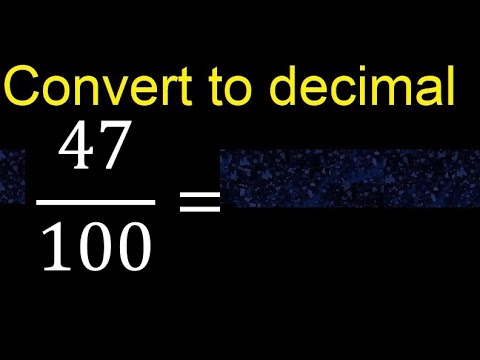Convert 47/100 to decimal . How To Convert Decimals to Fractions