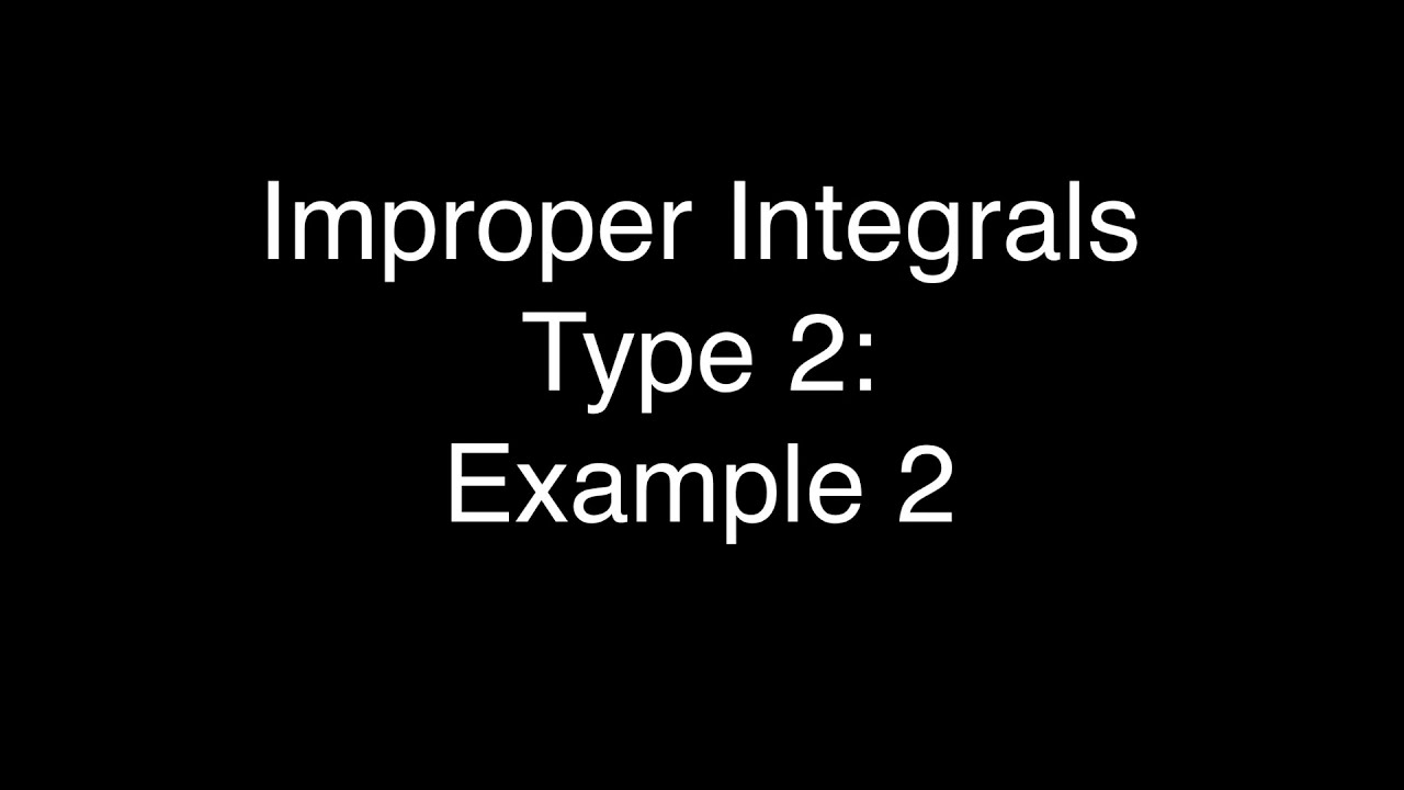 Improper Integrals Type 2: Example 2