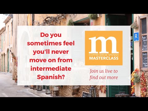 Transform your intermediate Spanish in the next 6 months