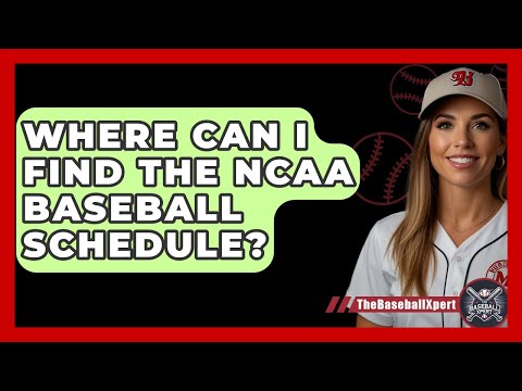 Where Can I Find The NCAA Baseball Schedule? - The Baseball Xpert