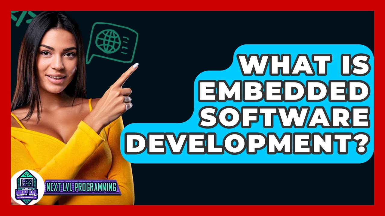 What Is Embedded Software Development? - Next LVL Programming