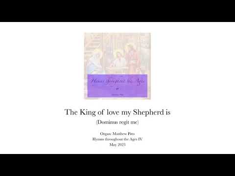 The King of love my Shepherd is (Dominus regit me)