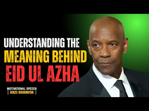 Understanding the Meaning Behind Eid ul Azha - Denzel Washington Speech