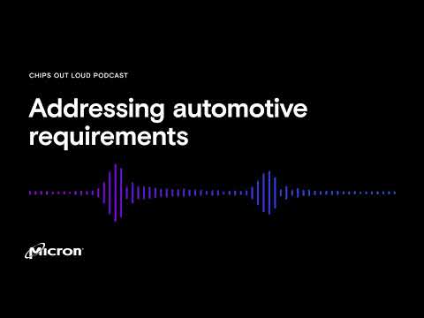 Addressing automotive requirements | Micron Podcast