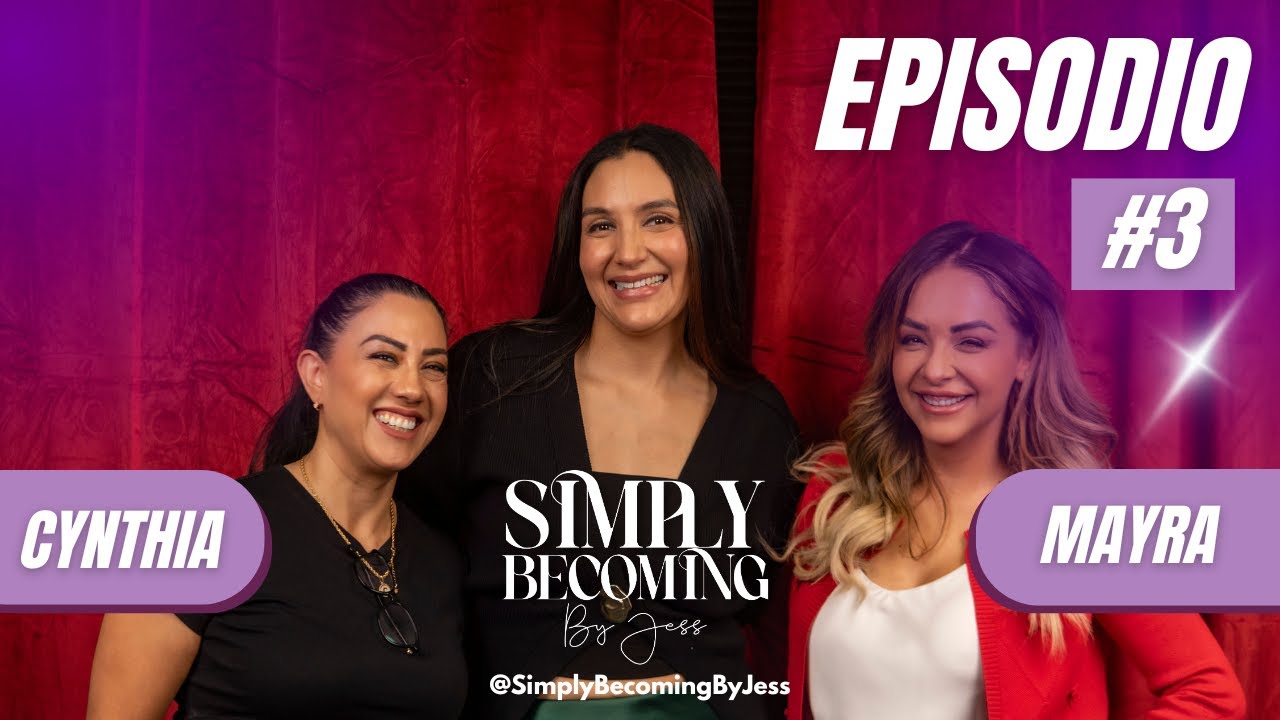 Simply Becoming By Jess - Ep 3: Cynthia & Mayra Janeth