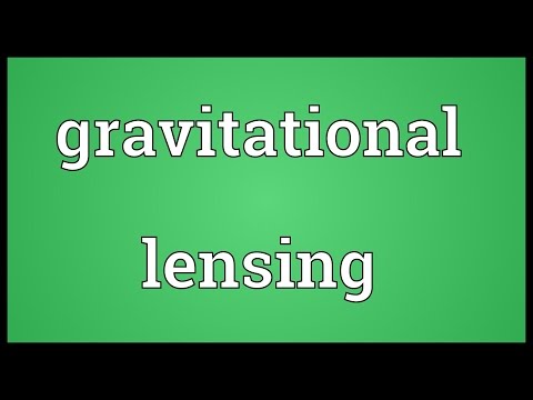 Gravitational lensing Meaning