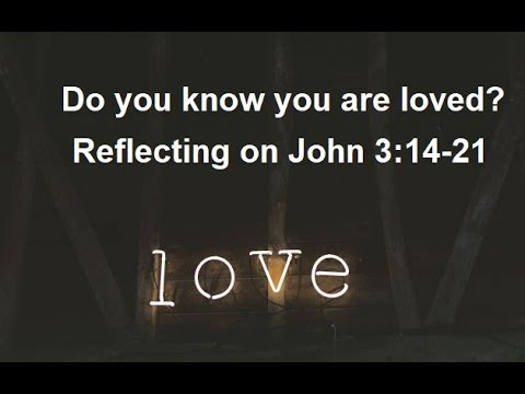 Do you know you are loved? Reflecting on John 3:14-21