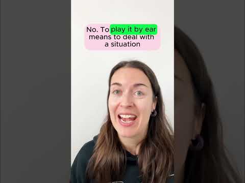 Play it by ear - what does it mean in English?