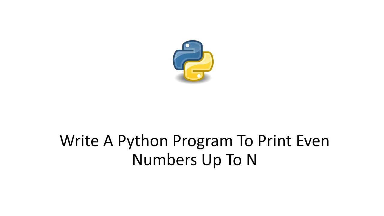 Write A Python Program To Print Even Numbers Up To N