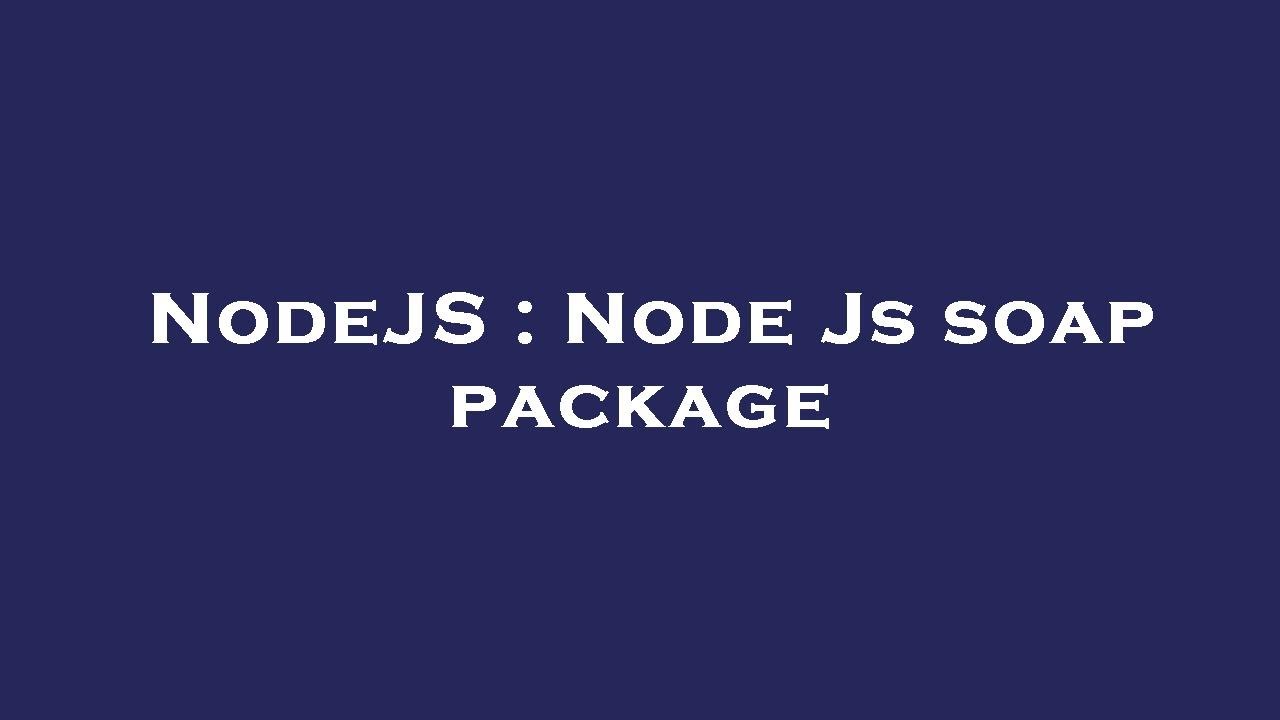 NodeJS : Node Js soap package