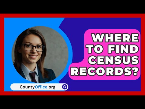 Where To Find Census Records? - CountyOffice.org