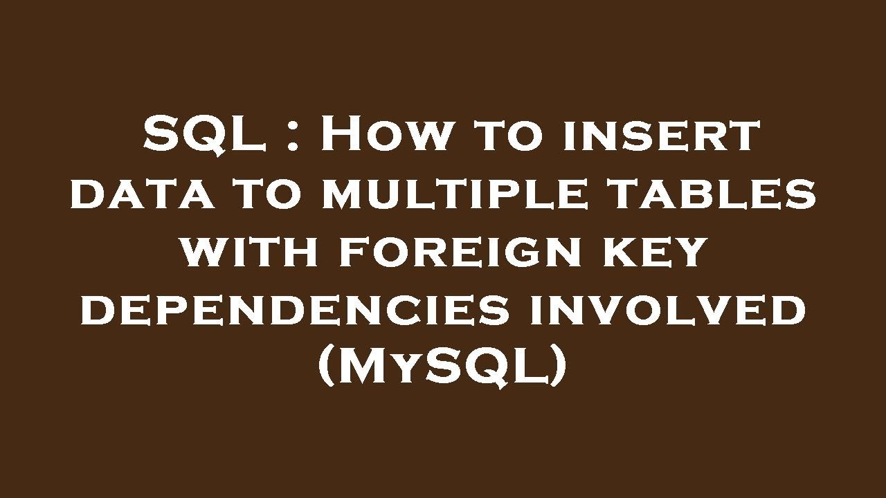 SQL : How to insert data to multiple tables with foreign key dependencies involved (MySQL)