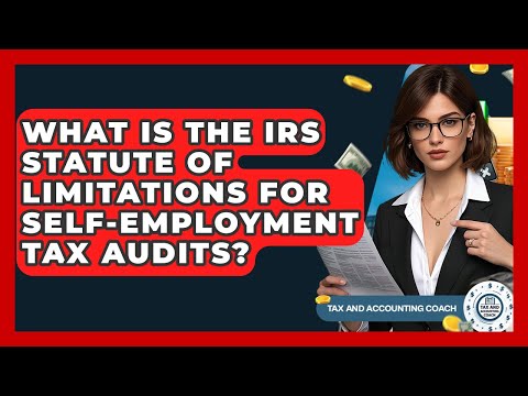 What Is The IRS Statute Of Limitations For Self-employment Tax Audits? - Tax and Accounting Coach