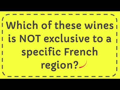 Which of these wines is NOT exclusive to a specific French region?
