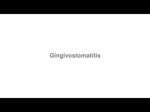 How to Pronounce "Gingivostomatitis"