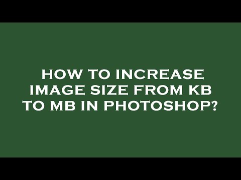 How to increase image size from kb to mb in photoshop?