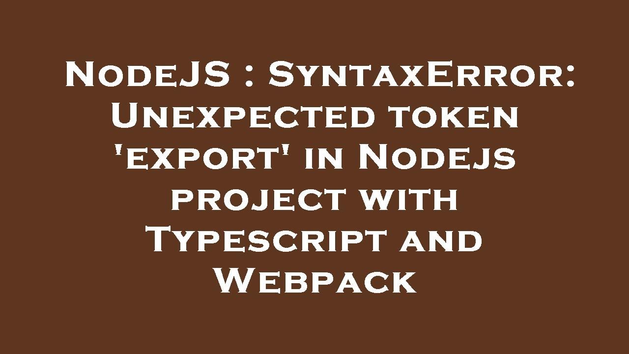 NodeJS : SyntaxError: Unexpected token 'export' in Nodejs project with Typescript and Webpack