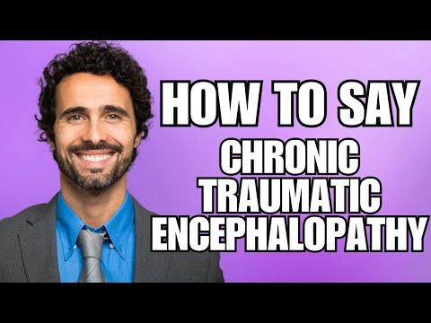 How To Pronounce Chronic Traumatic Encephalopathy (Correctly)