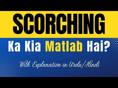 Scorching Meaning in Urdu With Explanation | Scorching Ka Kia Matlab Hota Hai | Urdu/Hindi