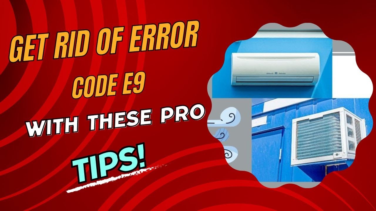 Get Rid of Error Code E9 with These Pro Tips!