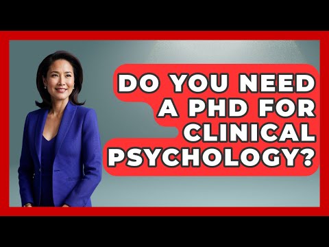 Do You Need A PhD For Clinical Psychology? - Psychological Clarity