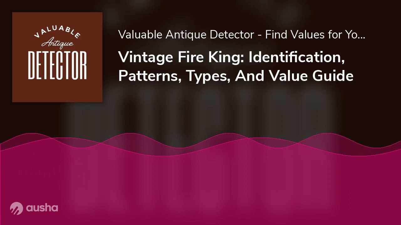 Vintage Fire King: Identification, Patterns, Types, And Value Guide