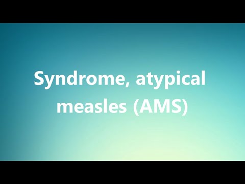 Syndrome, atypical measles (AMS) - Medical Meaning and Pronunciation