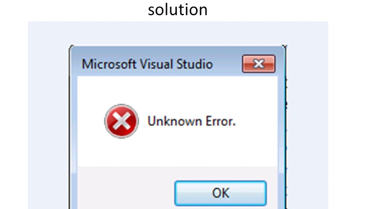Visual Studio 2017 unknown error solution