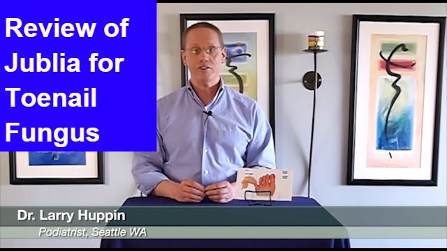 A Review of Jublia for Treatment of Toenail Fungus by Seattle Podiatrist Dr  Larry Huppin