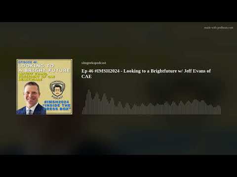Ep 46 #IMSH2024 - Looking to a Brightfuture w/ Jeff Evans of CAE