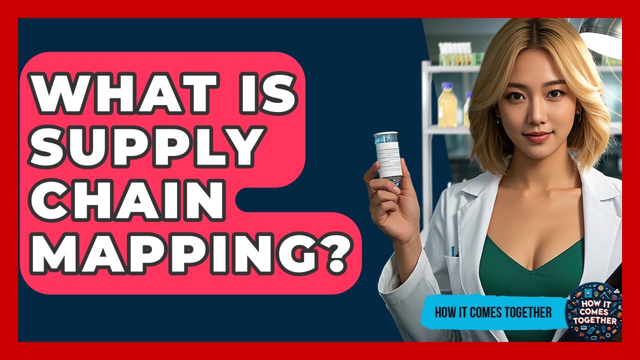 What Is Supply Chain Mapping? - How It Comes Together