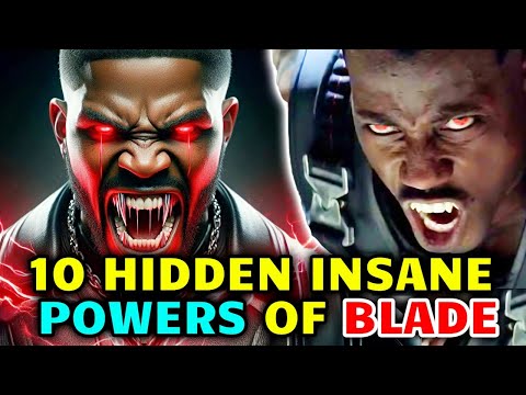 10 Hidden Insane Powers Of Blade That Makes Him The World's Most Powerful Vampire - Explored