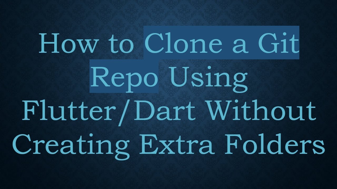 How to Clone a Git Repo Using Flutter/Dart Without Creating Extra Folders