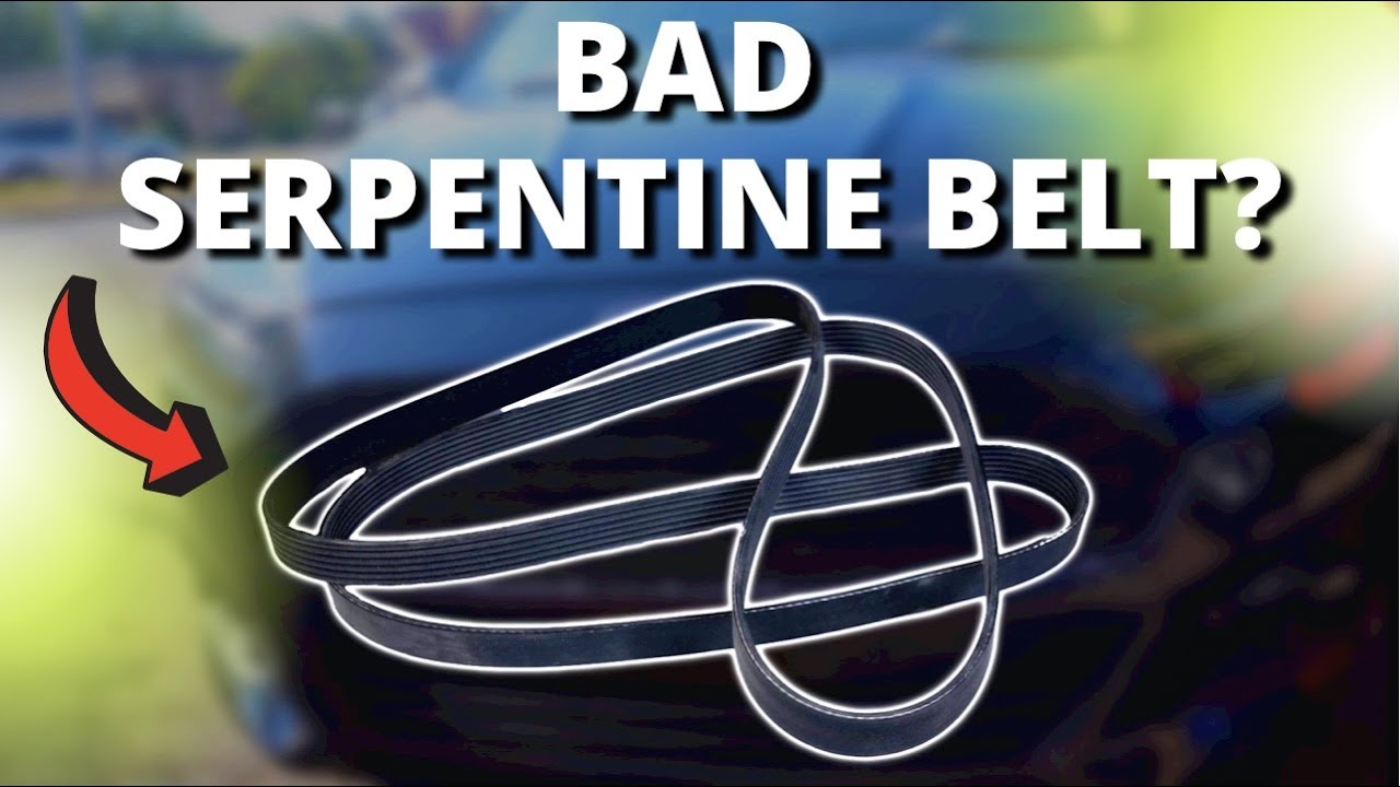 SYMPTOMS OF A BAD SERPENTINE BELT