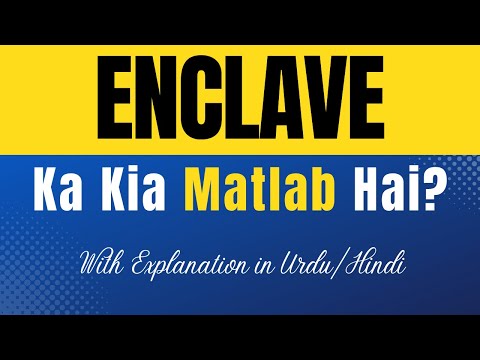 Enclave Meaning in Urdu |'Enclave Ka Kia Matlab Hota Hai'| Urdu/Hindi Explanation Included