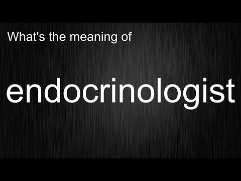 What's the meaning of "endocrinologist", How to pronounce endocrinologist?