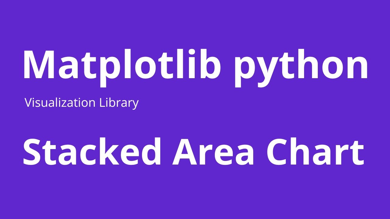 Stacked Area Chart - How to Create Stacked Area Chart in Matplotlib Python