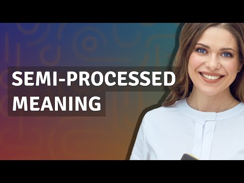 Semi-processed | meaning of Semi-processed