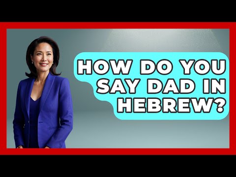 How Do You Say Dad In Hebrew? - Jewish Teachings For All
