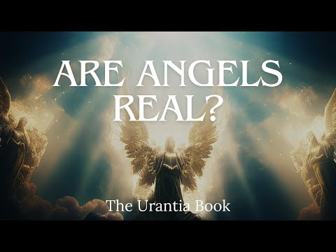 Are Angels Real? - The Urantia Book