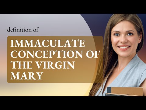 Immaculate conception of the virgin mary — meaning of IMMACULATE CONCEPTION OF THE VIRGIN MARY