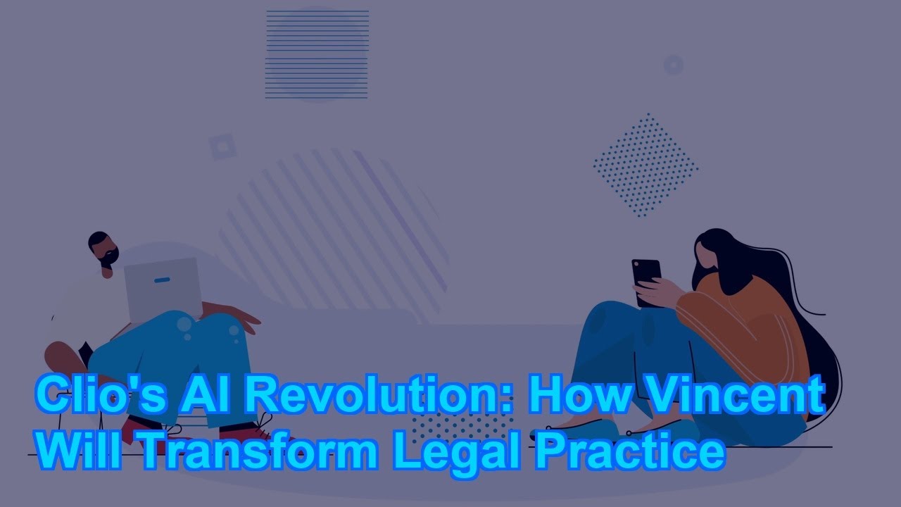 Clio's AI Revolution: How Vincent Will Transform Legal Practice