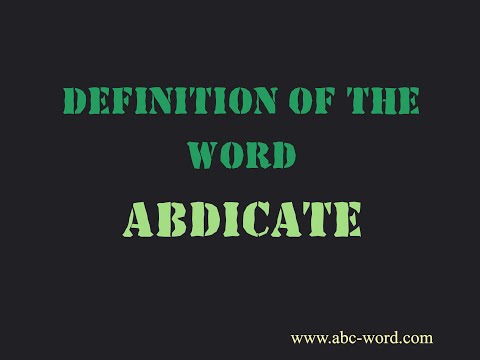 Definition of the word "Abdicate"