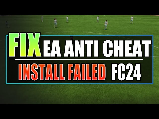 EA FC 24 anti-cheat not working - Possible solutions and more