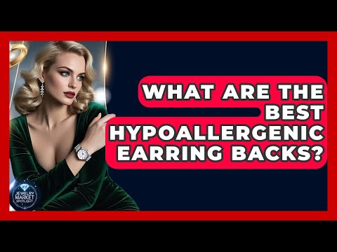 What Are The Best Hypoallergenic Earring Backs? - Jewelry Market Spotlight