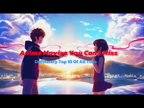 Definitely Best 10 Anime movies Ever Made.